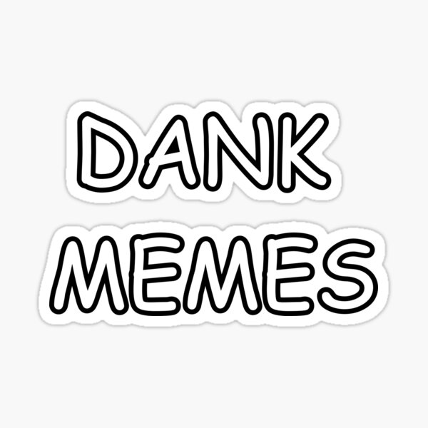 "Dank Memes " Sticker for Sale by Austin673 | Redbubble