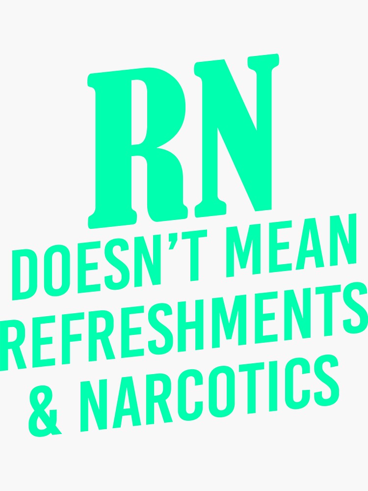 "Rn Doesnt Mean Refreshments And Narcotics" Sticker by AghumeiShirt56 ...