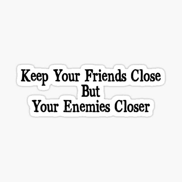 "Keep your friends close" Sticker by AsbrinfitzTv | Redbubble