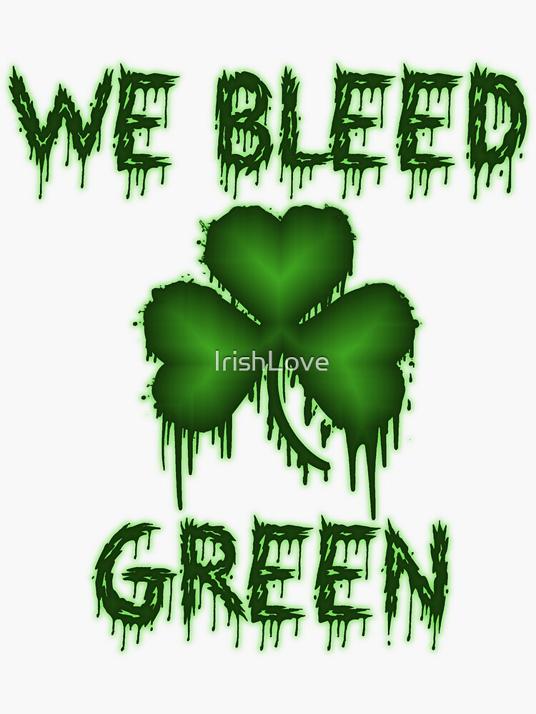 "We Bleed Green Irish Shirt" Sticker by IrishLove | Redbubble