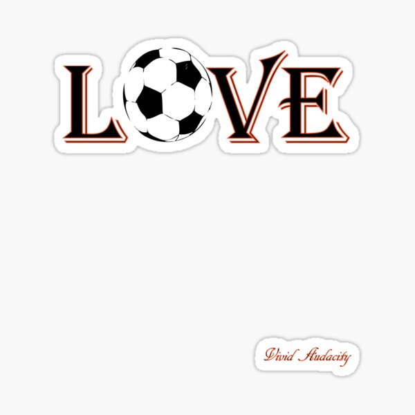 "LOVE SOCCER" Sticker for Sale by VividAudacity | Redbubble