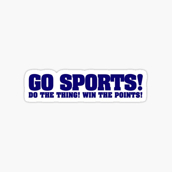 "Go sports! Do the thing! Win the points!" Sticker for Sale by digerati ...