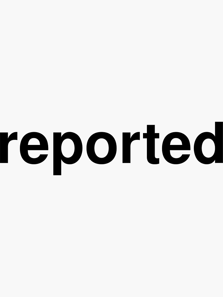 "reported" Sticker for Sale by ninov94 | Redbubble