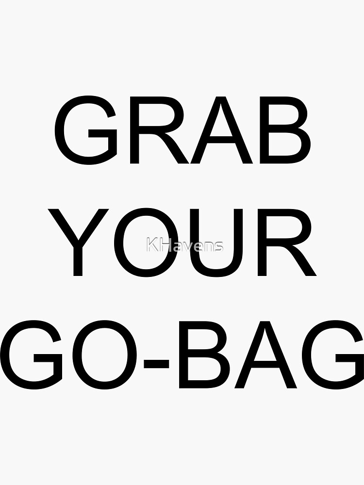 "Grab Your Go-Bag" Sticker for Sale by KHavens | Redbubble