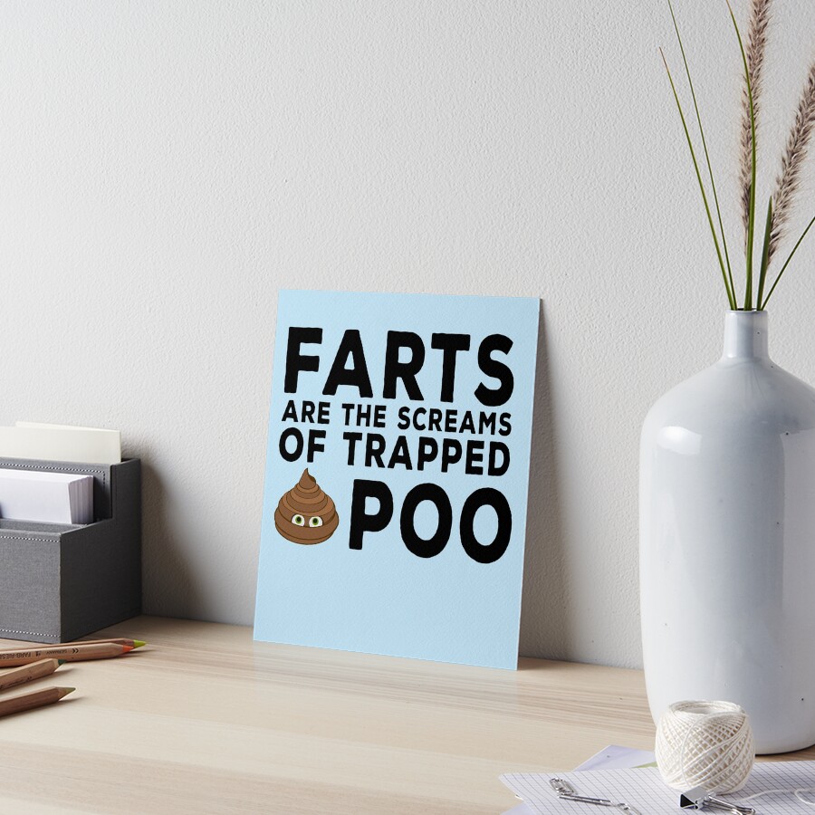 "Farts are the Screams of Trapped Poop" Art Board Print by DeesDeesigns ...