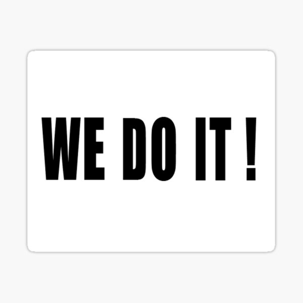 "WE DO IT!" Sticker by KUPNOODLE | Redbubble