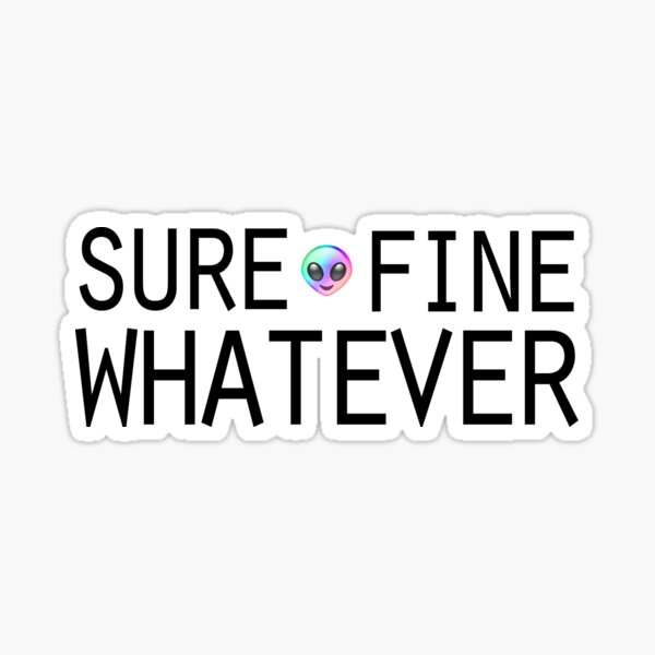 Sure Fine Whatever Stickers | Redbubble