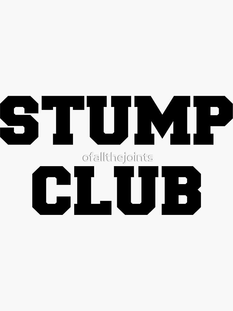 "Stump Club (Black)" Sticker for Sale by ofallthejoints | Redbubble