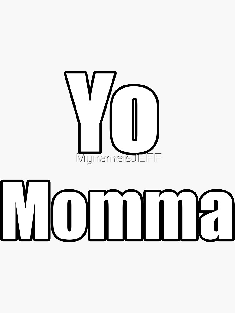"Yo Momma ! " Sticker by MynameisJEFF | Redbubble