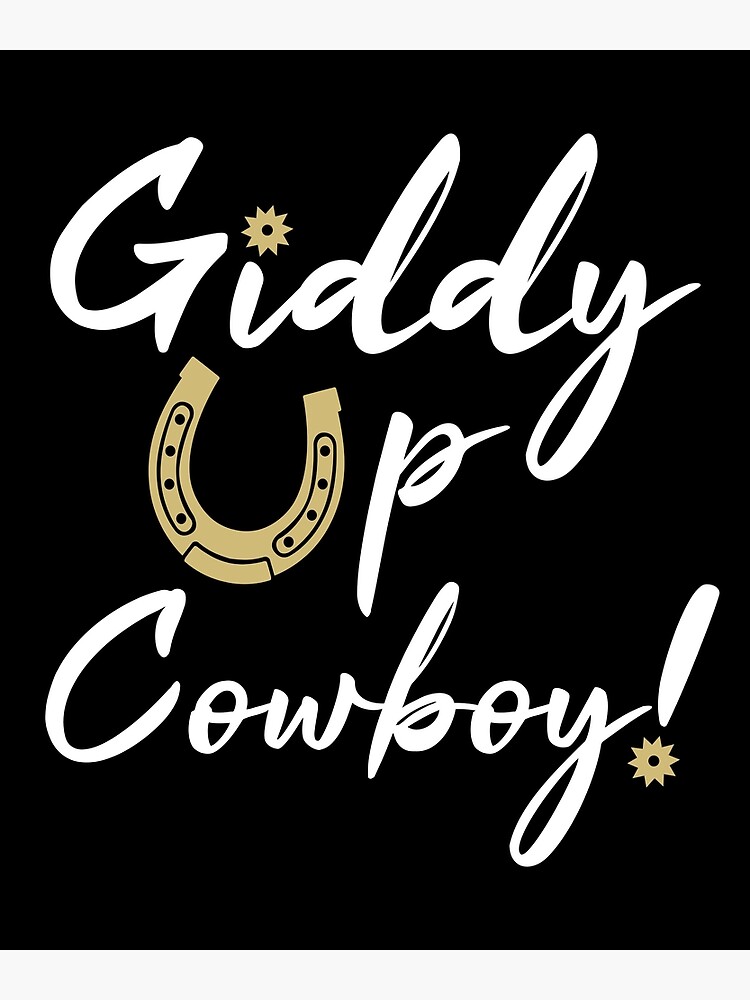 "Giddy Up Cowboy" Poster by sabertronics | Redbubble