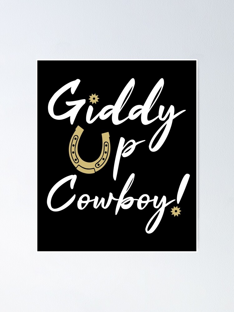 "Giddy Up Cowboy" Poster by sabertronics | Redbubble