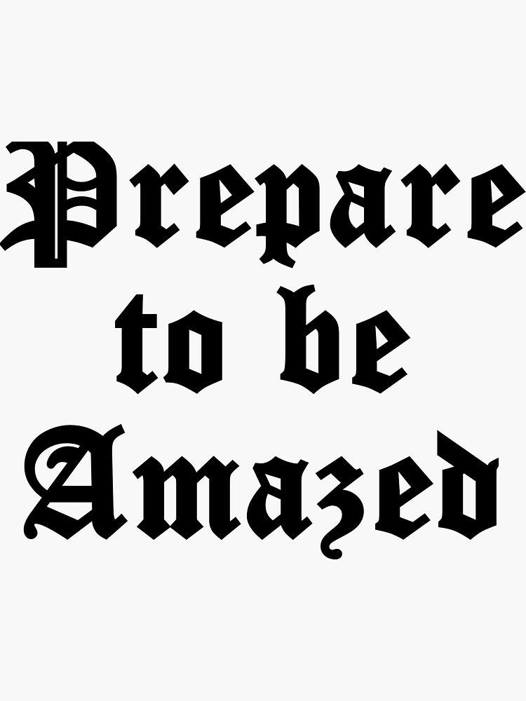 "Prepare To Be Amazed" Sticker for Sale by evahhamilton | Redbubble