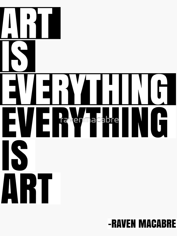 "Art is Everything - Everything is Art" Sticker by ravenmacabre | Redbubble