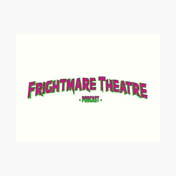 "FRIGHTMARE THEATRE PODCAST - LOGO" Art Print for Sale by npshelton ...