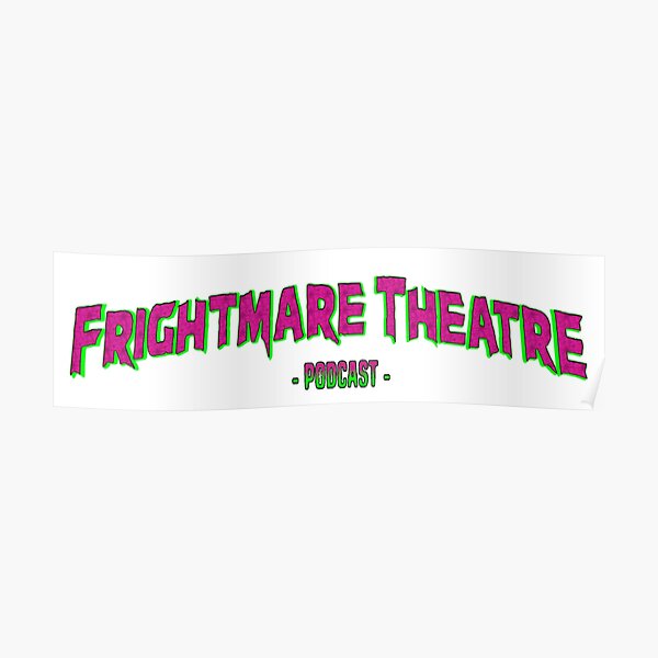 "FRIGHTMARE THEATRE PODCAST - LOGO" Poster for Sale by npshelton ...