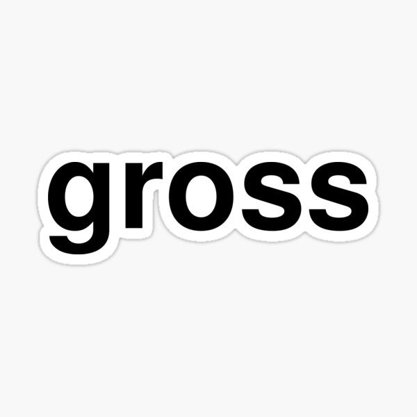 "gross" Sticker for Sale by ninov94 | Redbubble