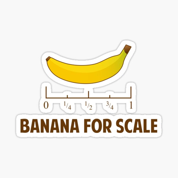 "Banana For Scale" Sticker for Sale by TheShirtYurt | Redbubble