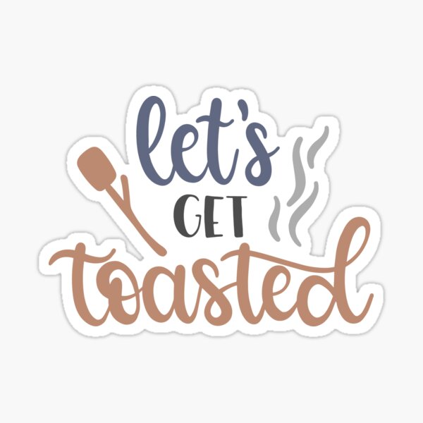"Let's Get Toasted" Sticker for Sale by pizza132 | Redbubble