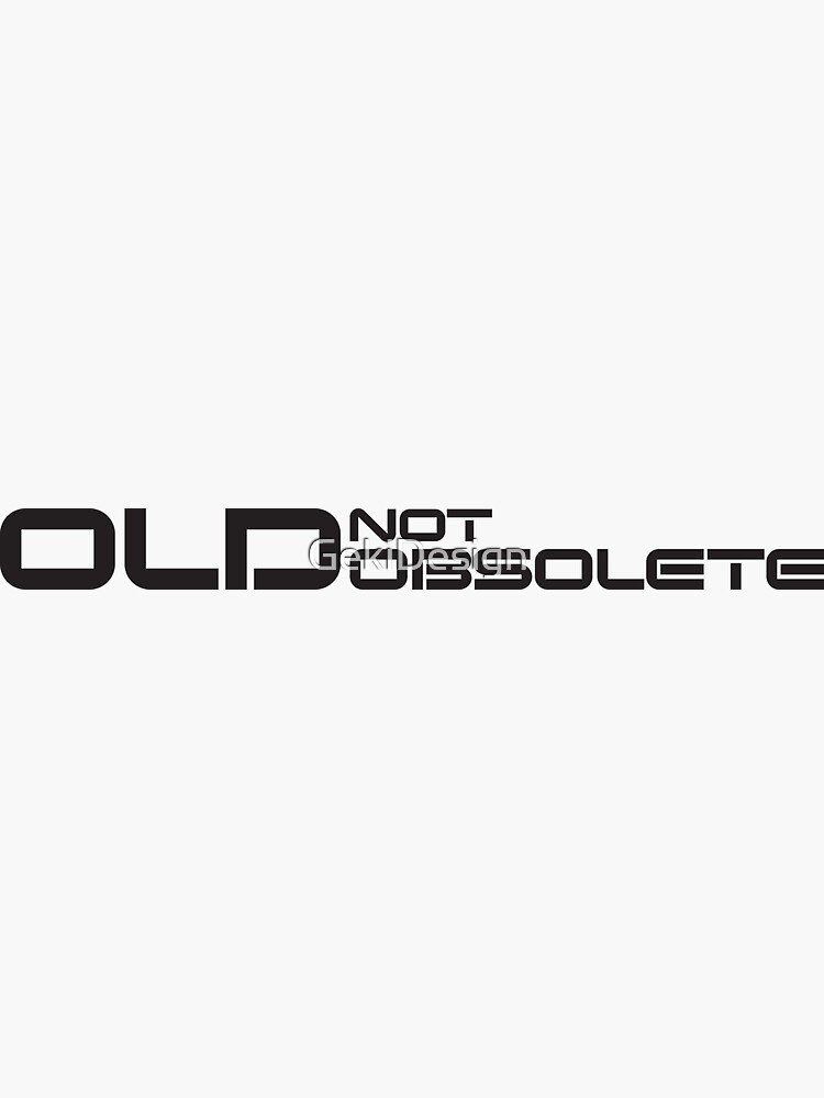 "Old, not Obsolete (Standard)" Sticker by GekiDesign | Redbubble