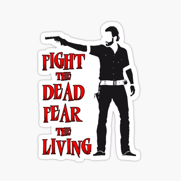 "Rick Grimes Fight the Dead Fear The Living" Sticker by MynameisJEFF ...
