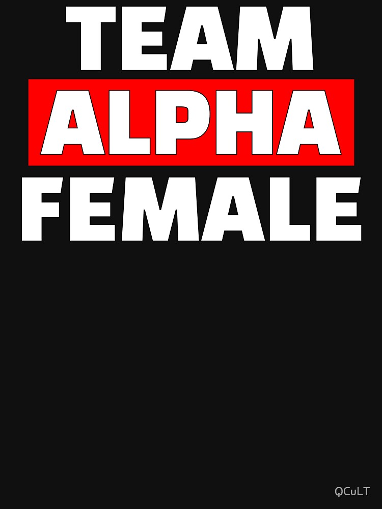 "Team Alpha Female" T-shirt for Sale by QCuLT | Redbubble | alpha woman ...
