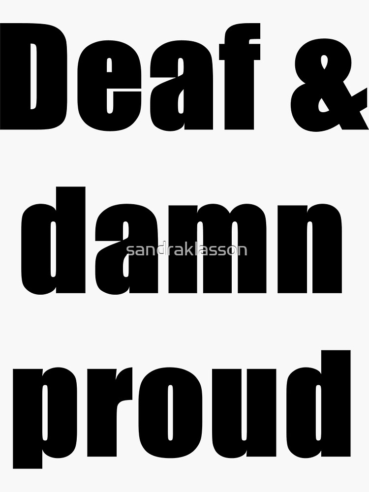 "Deaf and damn proud" Sticker by sandraklasson | Redbubble