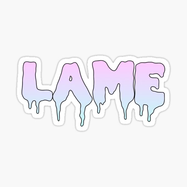 "Dripping Lame" Sticker by taliapaige | Redbubble