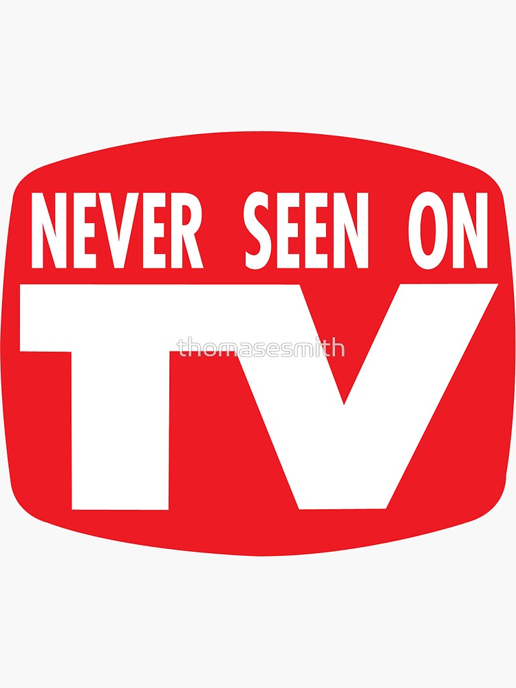 "Never Seen On TV" Sticker for Sale by thomasesmith | Redbubble
