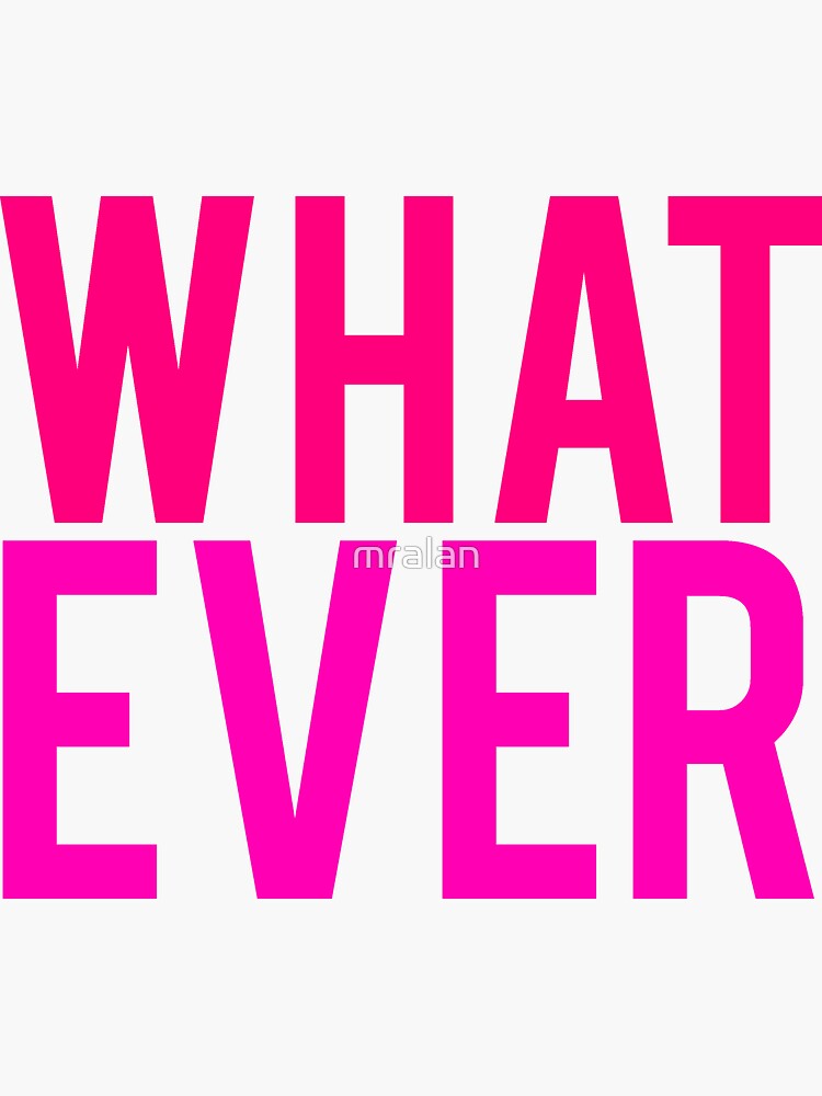 "Whatever What Ever" Sticker for Sale by mralan | Redbubble