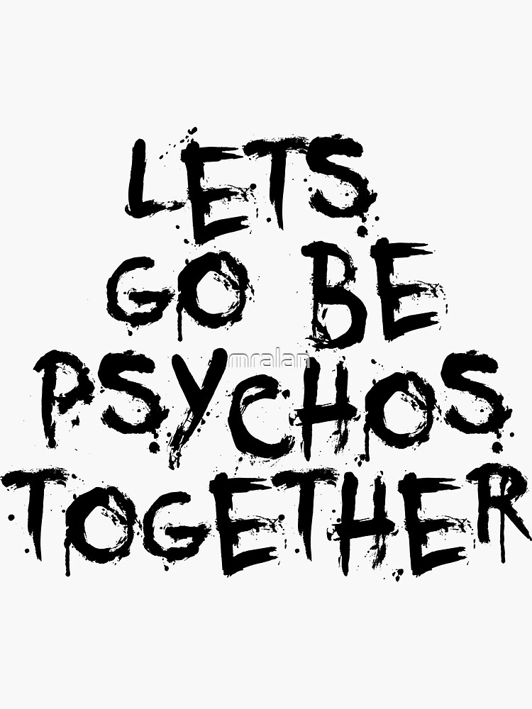 "Lets Go Be Psychos Together" Sticker for Sale by mralan | Redbubble