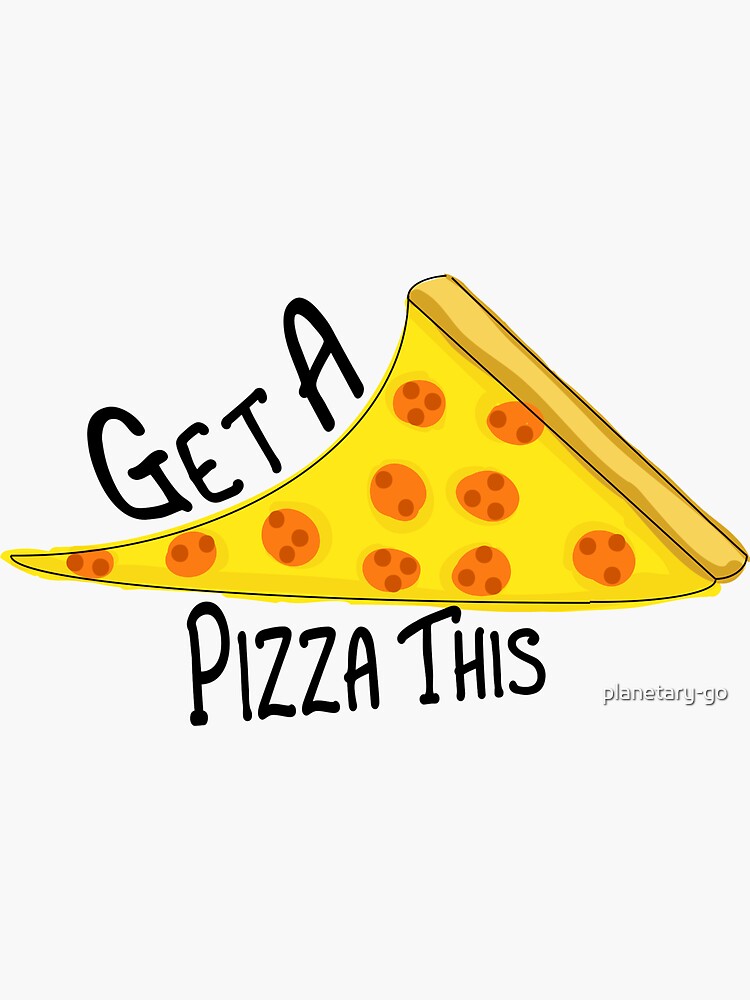 "Get A Pizza This" Sticker for Sale by planetary-go | Redbubble
