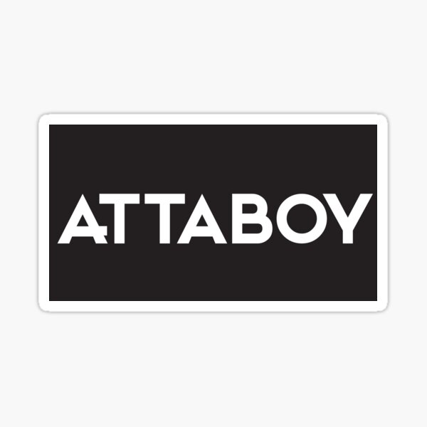 "ATTABOY" Sticker by NoahhMcLovin10 | Redbubble