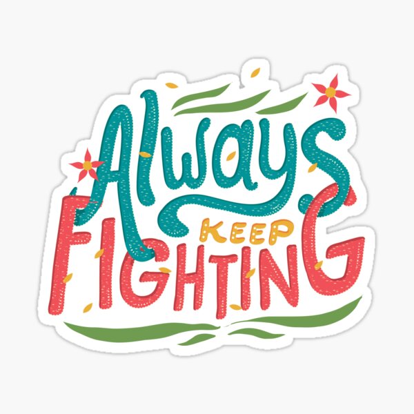 Always Keep Fighting Stickers | Redbubble