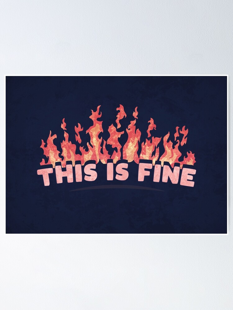 "This is Fine" Poster for Sale by BethsdaleArt | Redbubble