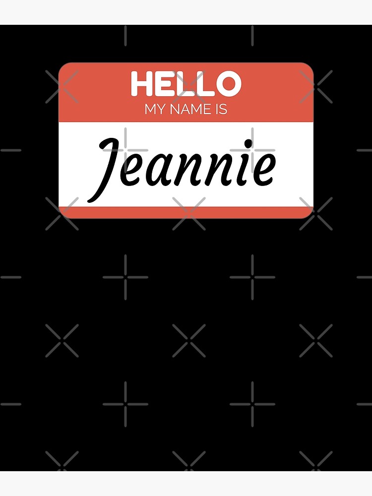 Jeannie Name Label Hello My Name Is Jeannie Gift For Jeannie or for a ...