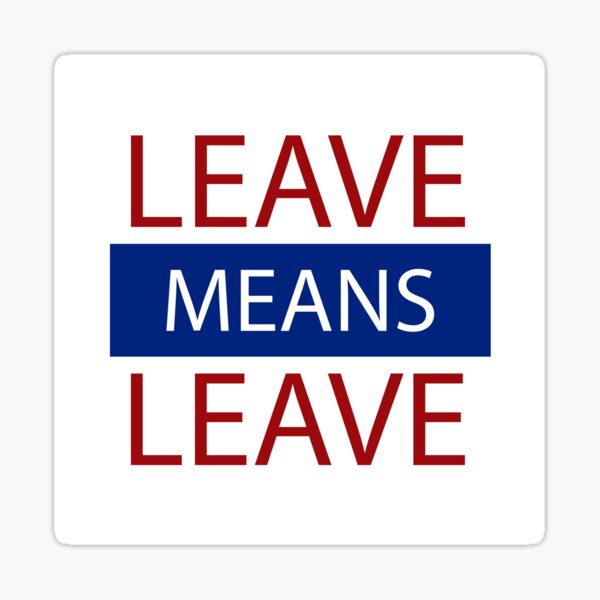 "Leave Means Leave, Brexit Means Brexit" Sticker for Sale by ...