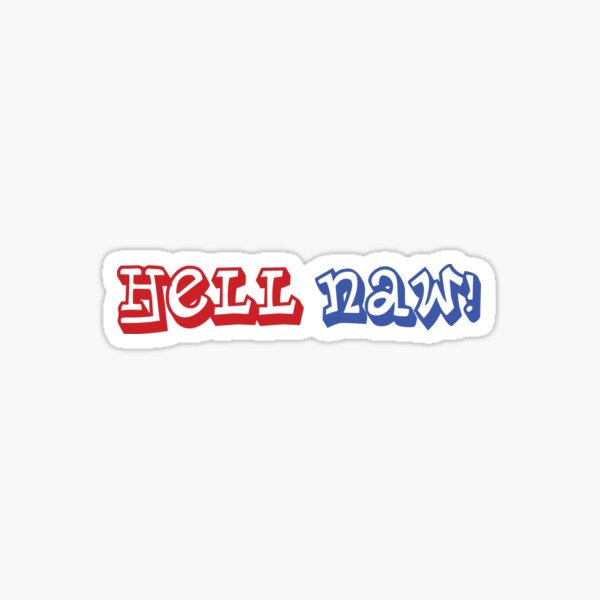 "Hell naw!" Sticker for Sale by MegaLawlz | Redbubble