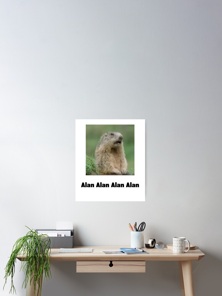 "Alan Alan Alan Alan Meme " Poster for Sale by Chrothon | Redbubble