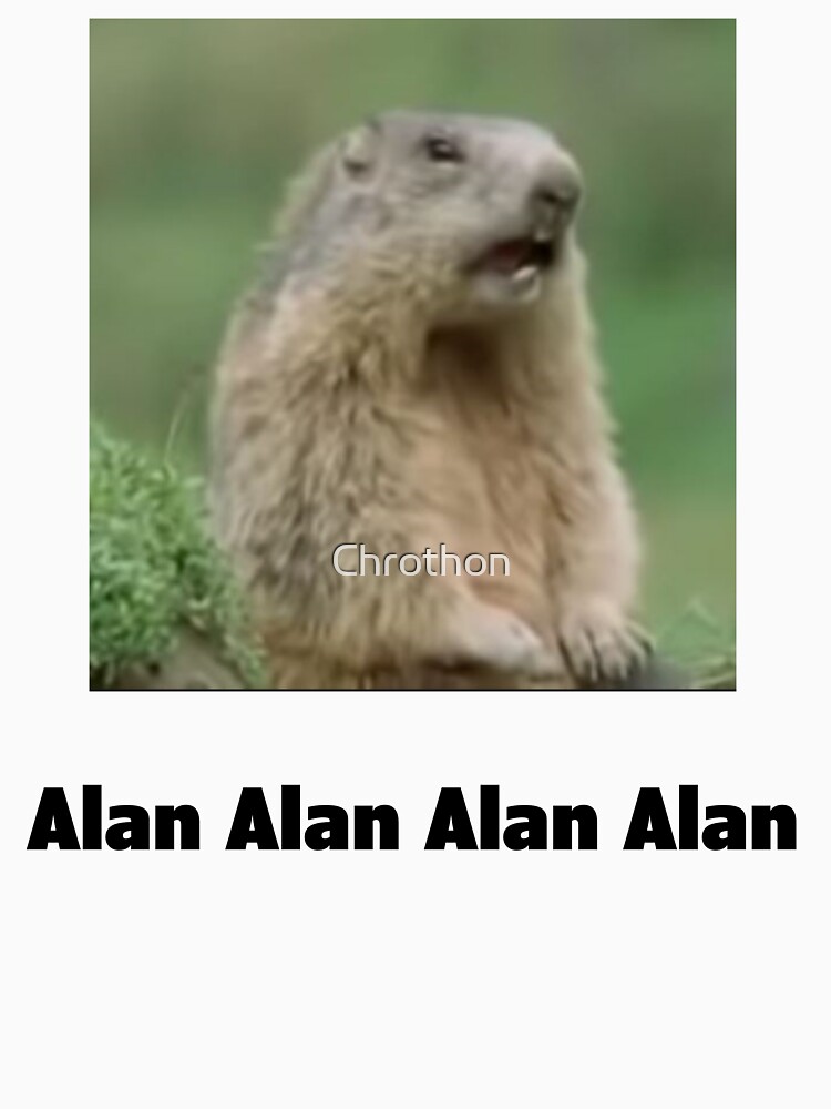 "Alan Alan Alan Alan Meme " T-shirt for Sale by Chrothon | Redbubble ...