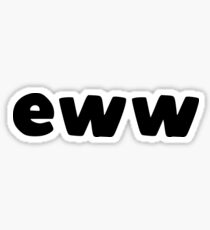 Eww Stickers | Redbubble