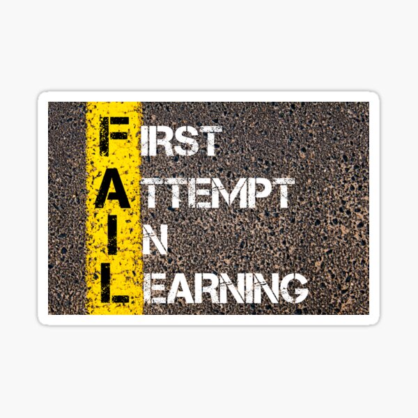 "FAIL as FIRST ATTEMPT IN LEARNING" Sticker for Sale by Stanciuc ...
