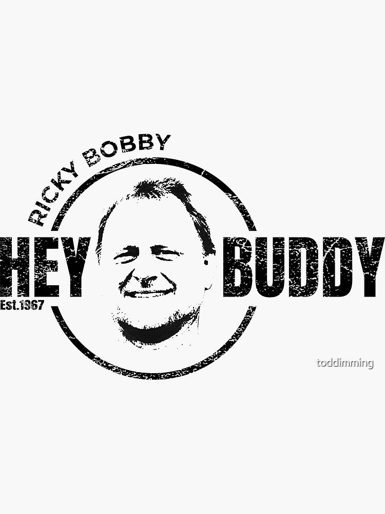 "Ricky Bobby: Hey Buddy" Sticker by toddimming | Redbubble