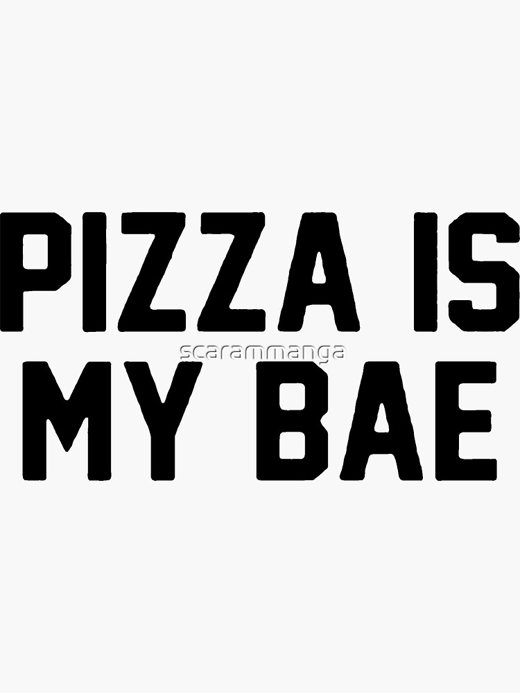 "Pizza Is My Bae [Black]" Sticker for Sale by scarammanga | Redbubble
