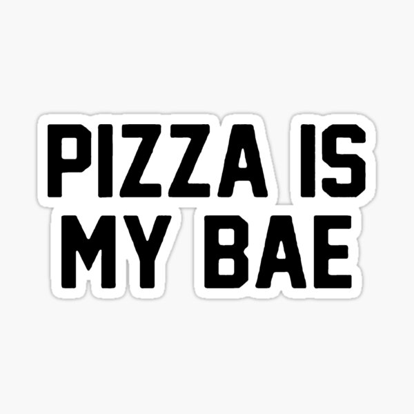 "Pizza Is My Bae [Black]" Sticker for Sale by scarammanga | Redbubble
