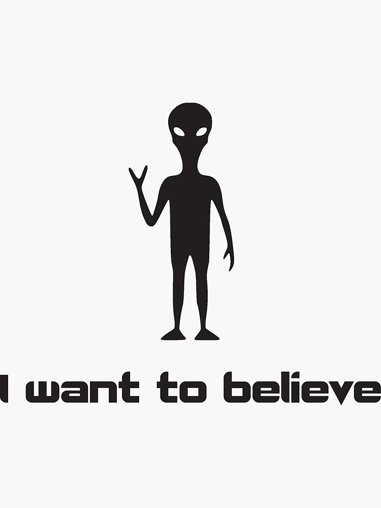 "I Want To Believe in Aliens and UFOs" Sticker by TheShirtYurt | Redbubble