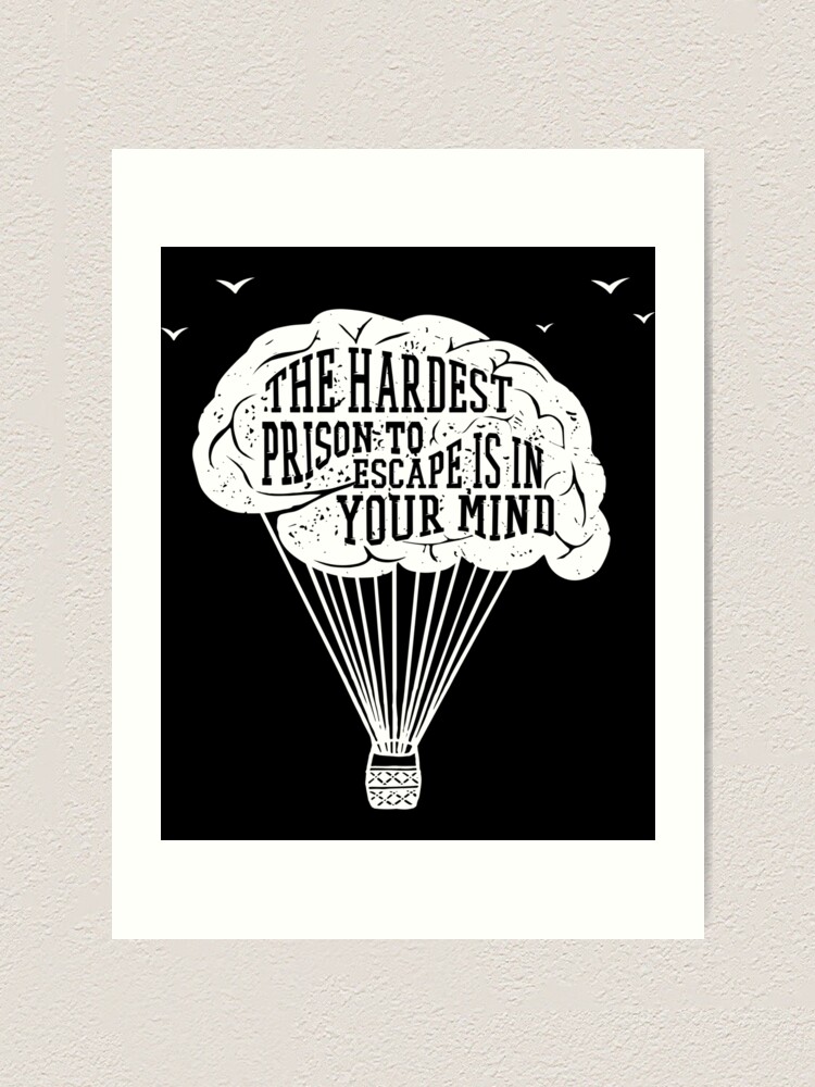 "The Hardest Prison To Escape Is In Your Mind Brain Quote" Art Print by ...