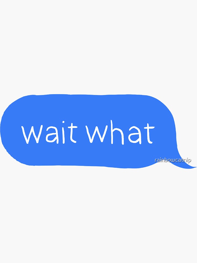 "wait what" Sticker for Sale by rainbowcatnip | Redbubble