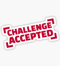 Challenge Accepted Stickers | Redbubble