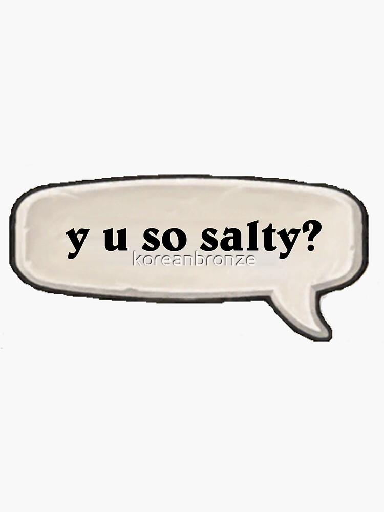 "y u so salty?" Sticker for Sale by koreanbronze | Redbubble