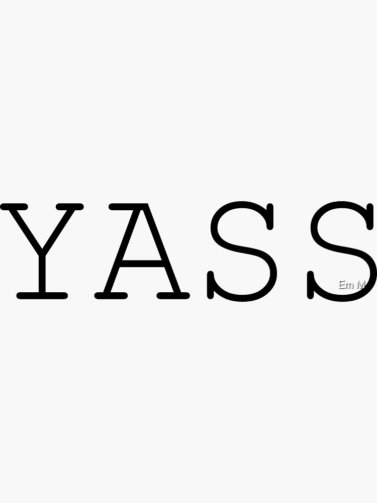 "YASS" Sticker by killthespare89 | Redbubble